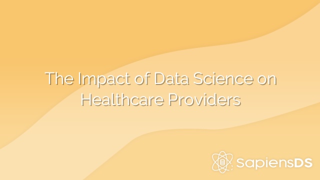 The Impact of Data Science on Healthcare Providers